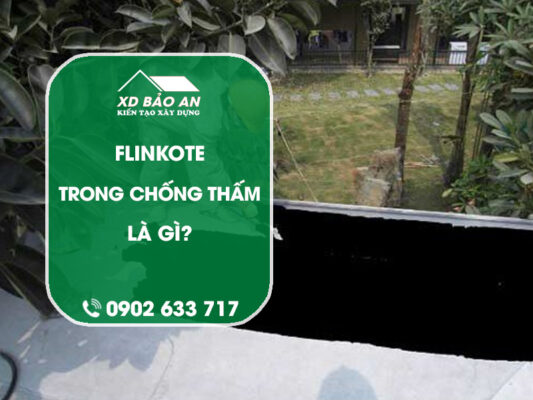 Flinkote là gì? Cách chống thấm bằng Flinkote hiệu quả